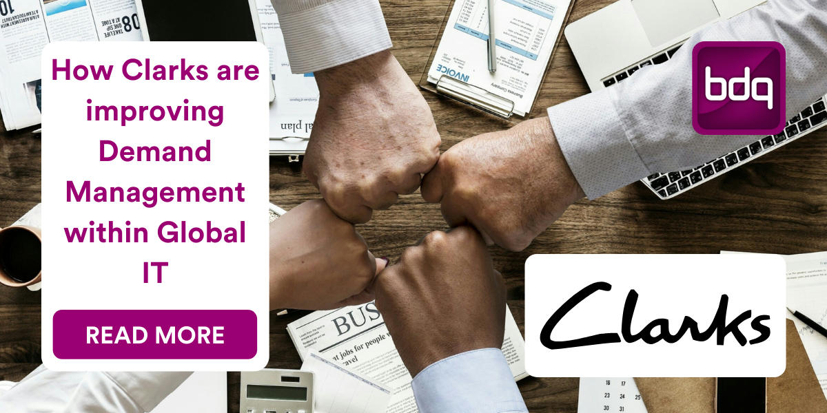 How Clarks are improving Demand Management within Global IT | BDQ